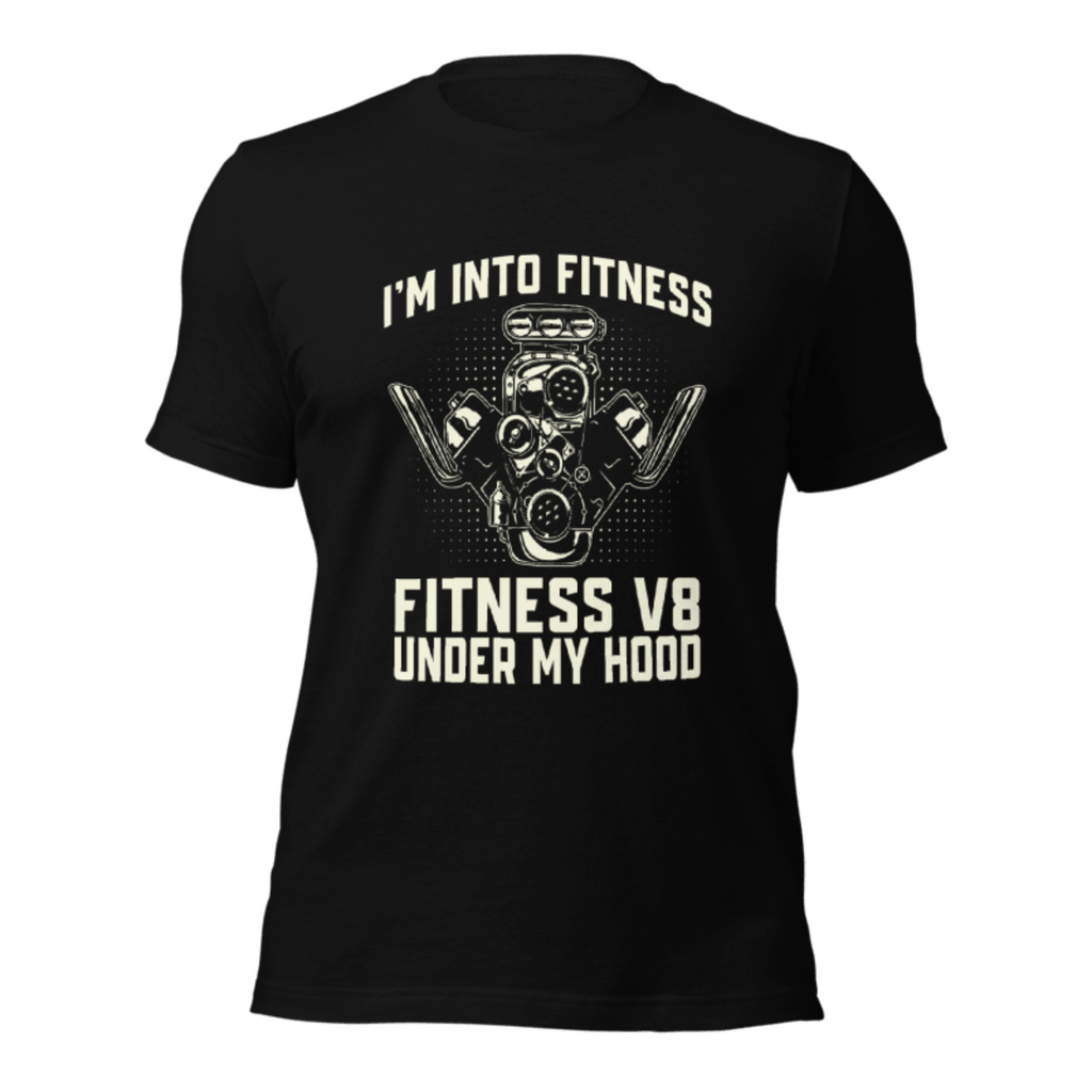 I'm Into Fitness - Fitness V8 Under My Hood T-shirt