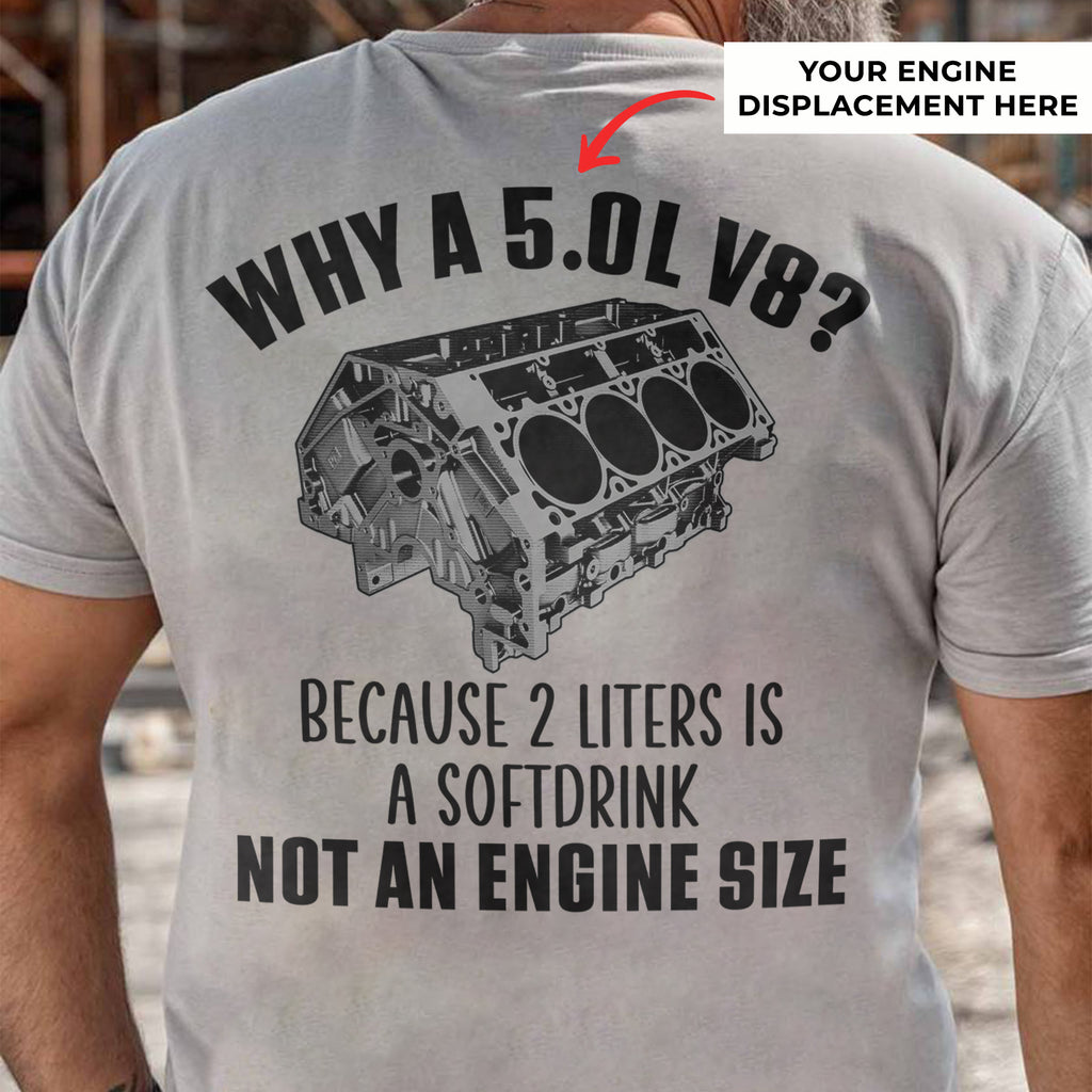 Why A V8 Customized Engine Displacement T-shirt