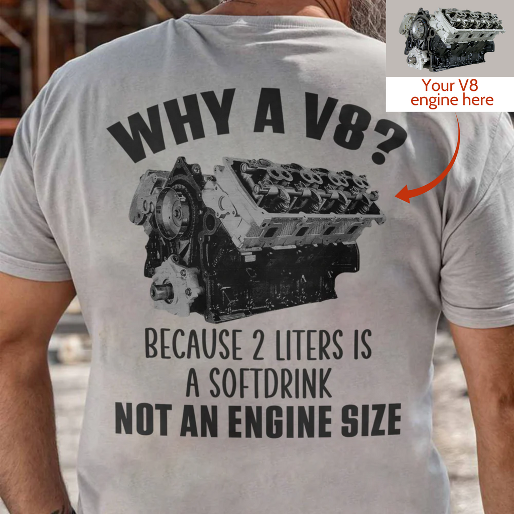 Why A V8 - Customized Engine T-shirt